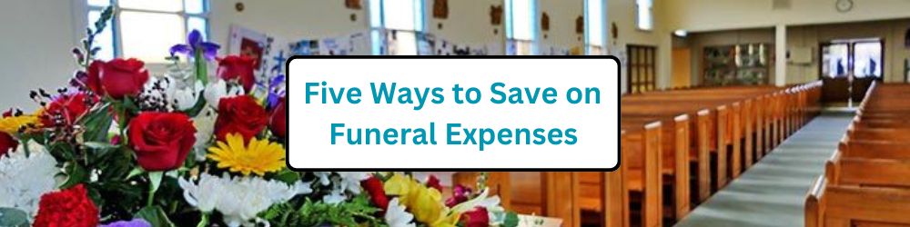 Five Ways to Save on Funeral Expenses